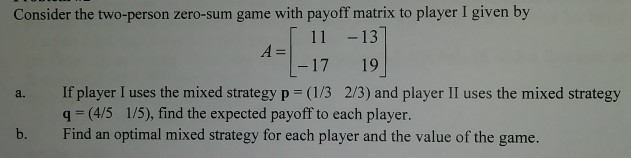 Solved Consider the two-person zero-sum game with payoff | Chegg.com