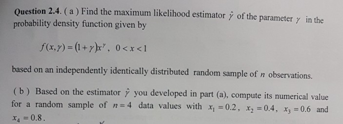 Solved Question 2.4. ( a ) Find the maximum likelihood | Chegg.com