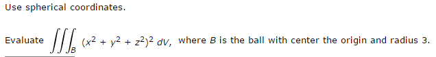 Solved Use spherical coordinates. Evaluate tripleintegral_B | Chegg.com Solved Use spherical coordinates. Evaluate tripleintegral_B | Chegg.com