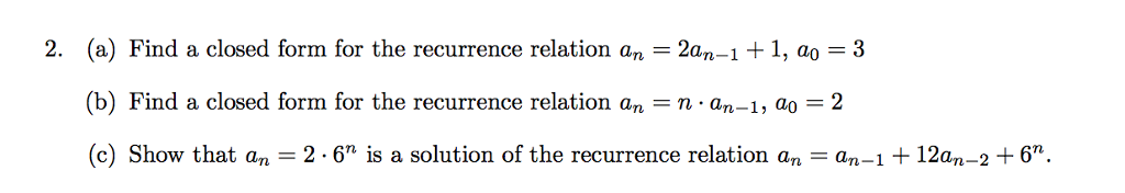 Solved 2. ( a) Find a closed form for the recurrence | Chegg.com Solved 2. ( a) Find a closed form for the recurrence | Chegg.com