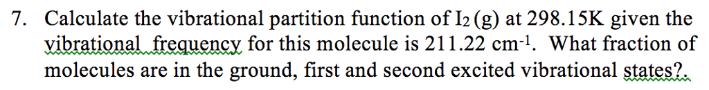 Solved 7. Calculate the vibrational partition function of I2 | Chegg.com