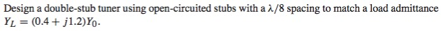Solved Design a double-stub tuner using open-circuited stubs | Chegg.com