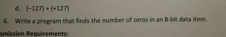 Solved Write a program that finds the number o0f zeros in an | Chegg.com