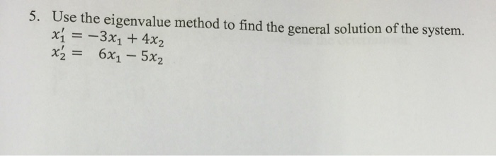 Solved 5. Use the eigenvalue method to find the general | Chegg.com