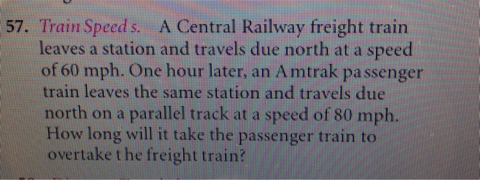 Solved 57. Train Speeds. A Central railway freight train | Chegg.com