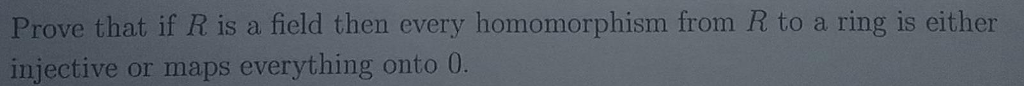 Solved Prove that if R is a field then every homomorphism | Chegg.com