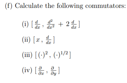 Solved Calculate the following commutators: i) [d/dx, | Chegg.com