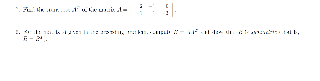 Solved Find the transpose A^T of the matrix A = [2 -1 0 -1 | Chegg.com