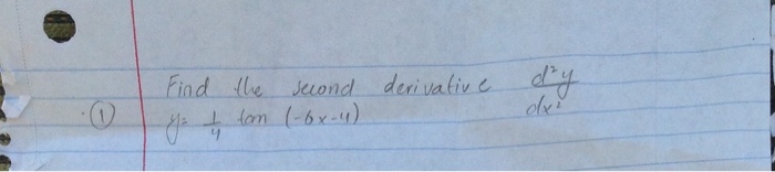 Solved Find the second derivative d^2y/dx^2 y = 1/4 tan (-6x | Chegg.com