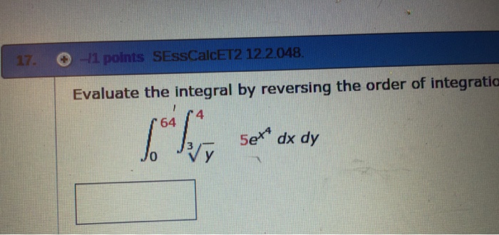 Solved Evaluate the integral by reversing the order of | Chegg.com
