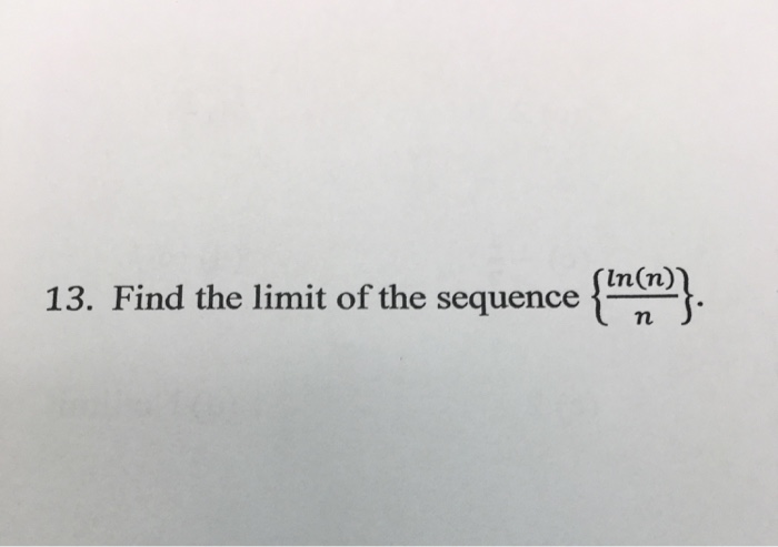 Solved Find the limit of the sequence {ln(n) / n}. | Chegg.com