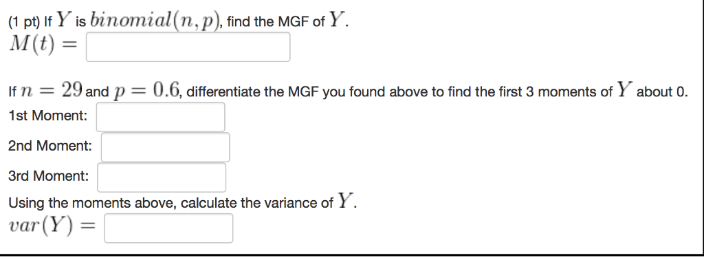 Solved (1 pt) I Y is binomial (n,p), find the MGF of Y. M(t) | Chegg.com