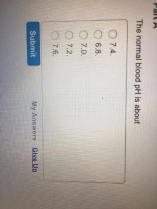 Solved The normal blood pH is about O 7.4 6.8 7.0. O 7.2. O | Chegg.com