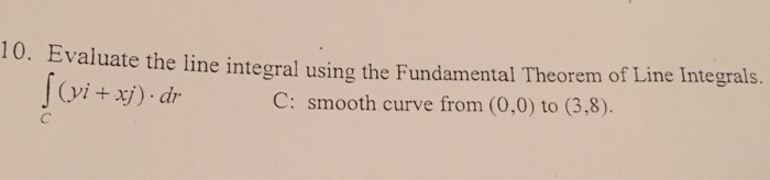 Solved Evaluate the line integral using the Fundamental | Chegg.com