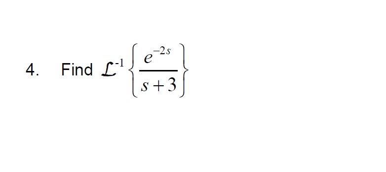 Solved Find L^-1 {e^-2s/s + 3} | Chegg.com