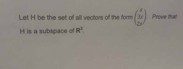 Solved Let H be the set of all vectors of the form (3s Prove | Chegg.com Solved Let H be the set of all vectors of the form (3s Prove | Chegg.com
