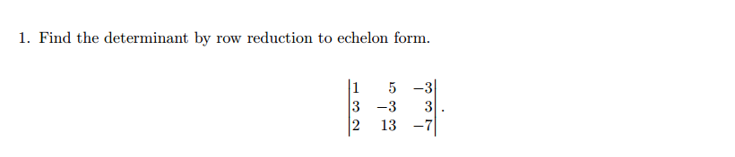 Solved Find the determinant by row reduction to echelon | Chegg.com