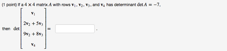 Solved (1 point) If the determinant of a 4 × 4 matrix A is | Chegg.com