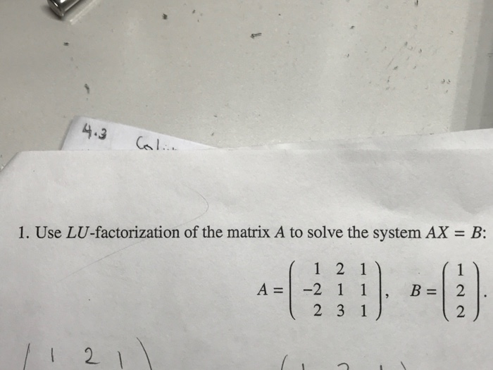 Solved Use LU-factorization of the matrix A to solve the | Chegg.com