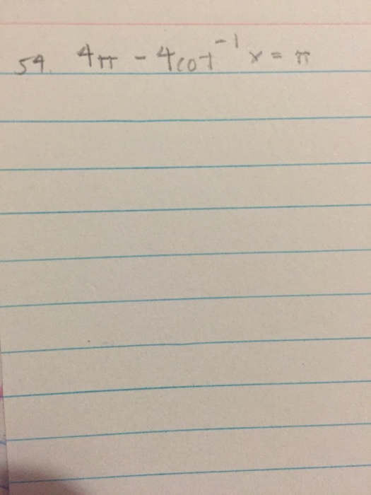 Solved 4pi - 4 cot^-1x = pi | Chegg.com