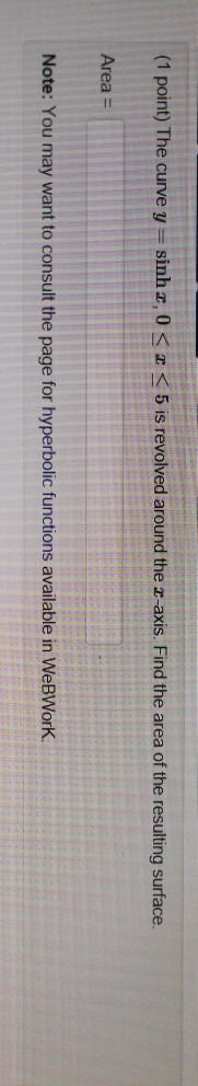 Solved (1 point) The curve y sinh z, 0 K5 is revolved around | Chegg.com