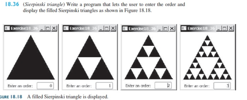 Solved Programming Exercises: 18.36 (Sierpinski triangle) | Chegg.com