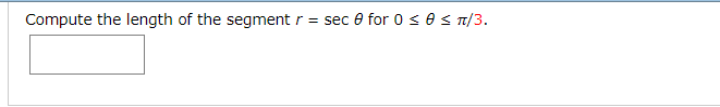 Solved Compute the length of the segment r = sec theta for | Chegg.com