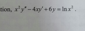 Solved Solve the differential equation, x^2y"-4xy'+6y=lnx^2 | Chegg.com