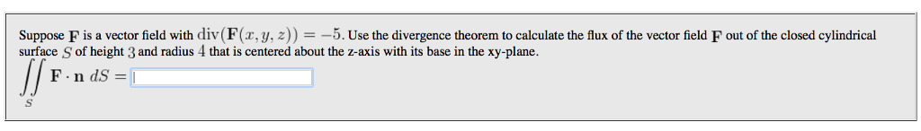 Solved Suppose F is a vector field with div(F(x, y. Z)) = | Chegg.com