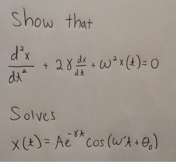 Solved Show that d^2x/dt^2 + 2 gama dx/dt + omega^2 x(t) = 0 | Chegg.com