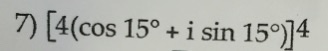 Solved [4(cos 15 degree + i sin 15 degree)]^4 | Chegg.com