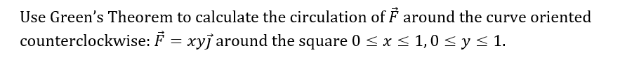 Solved Use Green's Theorem to calculate the circulation of F | Chegg.com