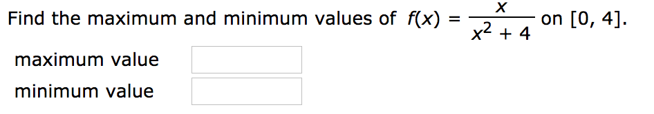 Solved Find the maximum and minimum values of f(x) = x/x^2 + | Chegg.com