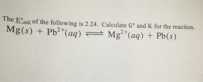 Solved The E cell of the following is 2.24. Calculate G and | Chegg.com
