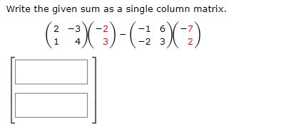 Solved Write the given sum as a single column matrix 2 2 -3 | Chegg.com