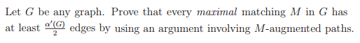 Solved Let G Be Any Graph Prove That Every Maximal Matching 