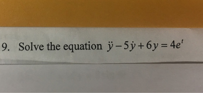 Solved Solve the equation y - 5y + 6y = 4e^t | Chegg.com