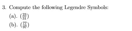 Solved Compute the following Legendre Symbols: (a). (23/31) | Chegg.com