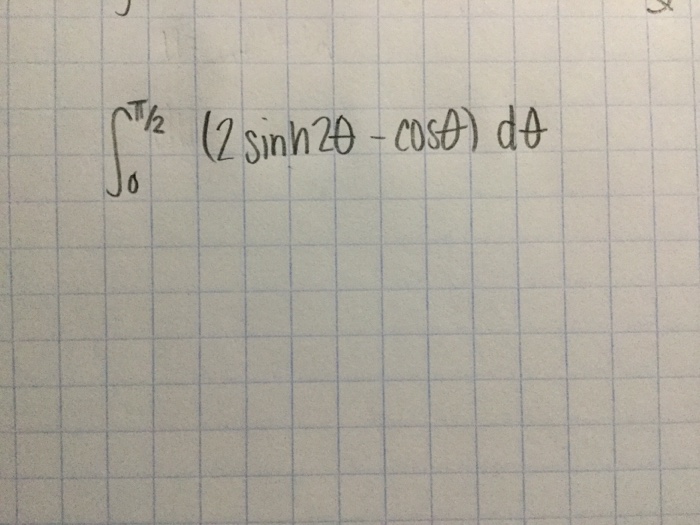 Solved integral_0^pi/2 (2 sin h2 theta - cos theta) d theta | Chegg.com