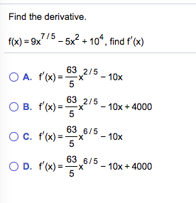 Solved Find the derivative. f(x) = 9x^7/5 - 5x^2 + 10^4, | Chegg.com
