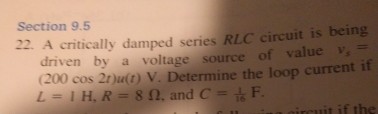 Solved A critically damped series RLC circuit is being | Chegg.com
