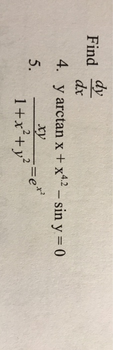 Solved Find dy/dx y arctan x + x^4.2 - sin y = 0 xy/1 + | Chegg.com
