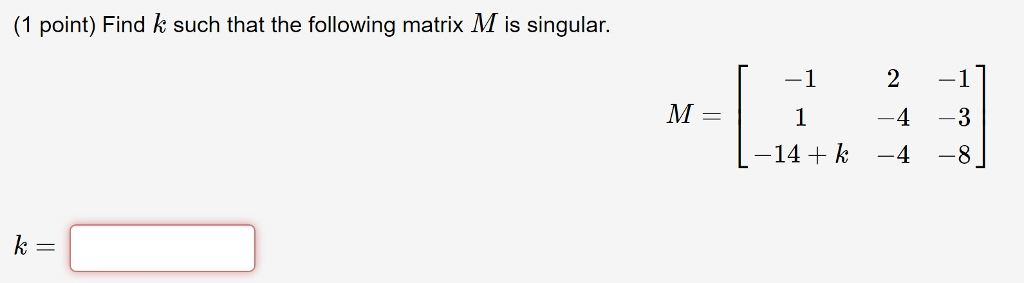 Solved Find k such that the following matrix M is singular. | Chegg.com