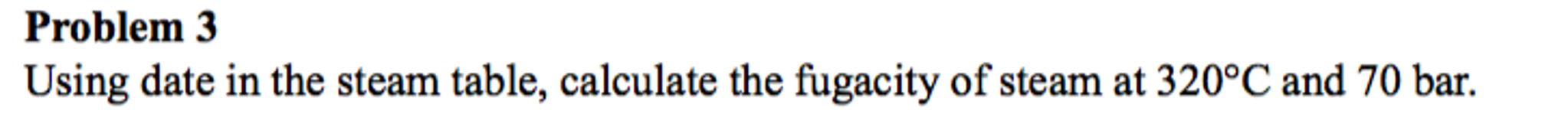 Using date in the steam table, calculate the fugacity | Chegg.com