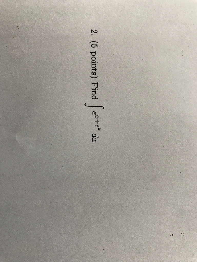 Solved Find integral e^x + e^x dx | Chegg.com