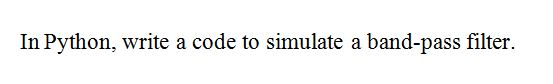 Solved In Python Write A Code To Simulate A Band Pass 6303