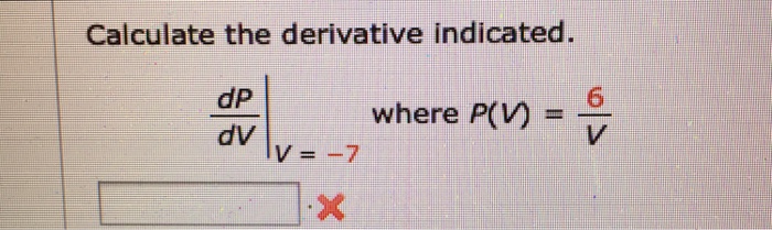 Solved Calculate the derivative indicated. dp dv 6 where | Chegg.com
