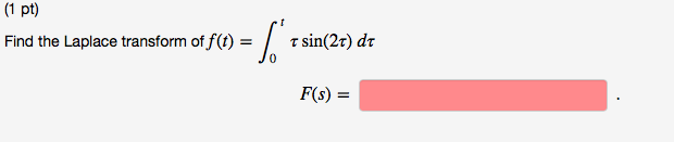 Solved Find the Laplace transform of f(t) = Integral T | Chegg.com