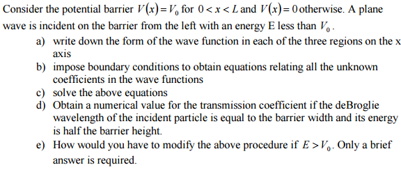 Solved Consider the potential barrier V(x) = V0 for 0