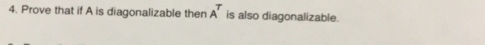 Solved Prove that if A is diagonalizable then A^T is also | Chegg.com